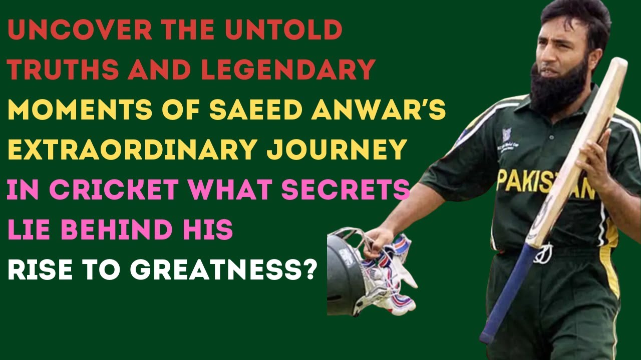 Unveiling Saeed Anwar: The Journey from Karachi Prodigy to Cricketing ...