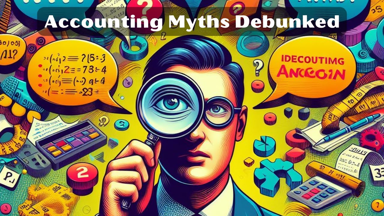 Accounting Myths Debunked: Is It Really Just Math - YouTube