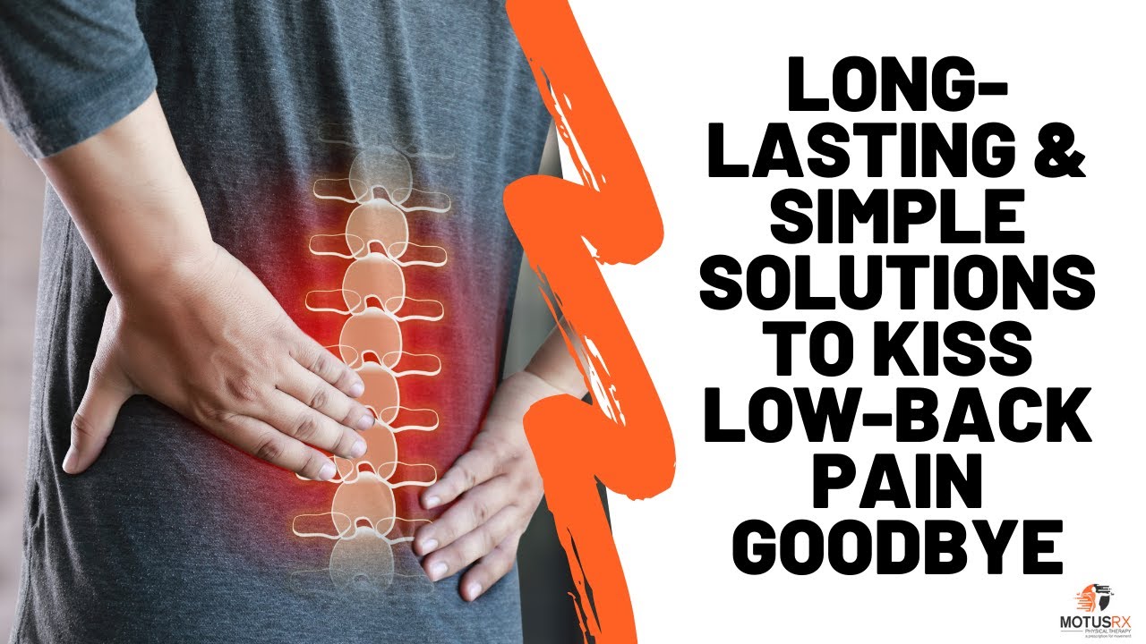 Long-Lasting & Simple Solutions to Kiss Low-Back Pain Goodbye - YouTube