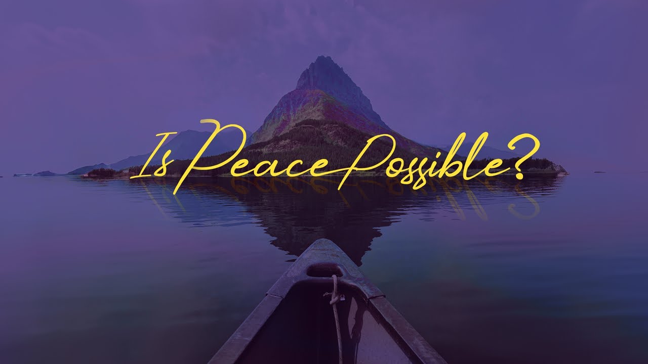 Is Peace Possible - YouTube