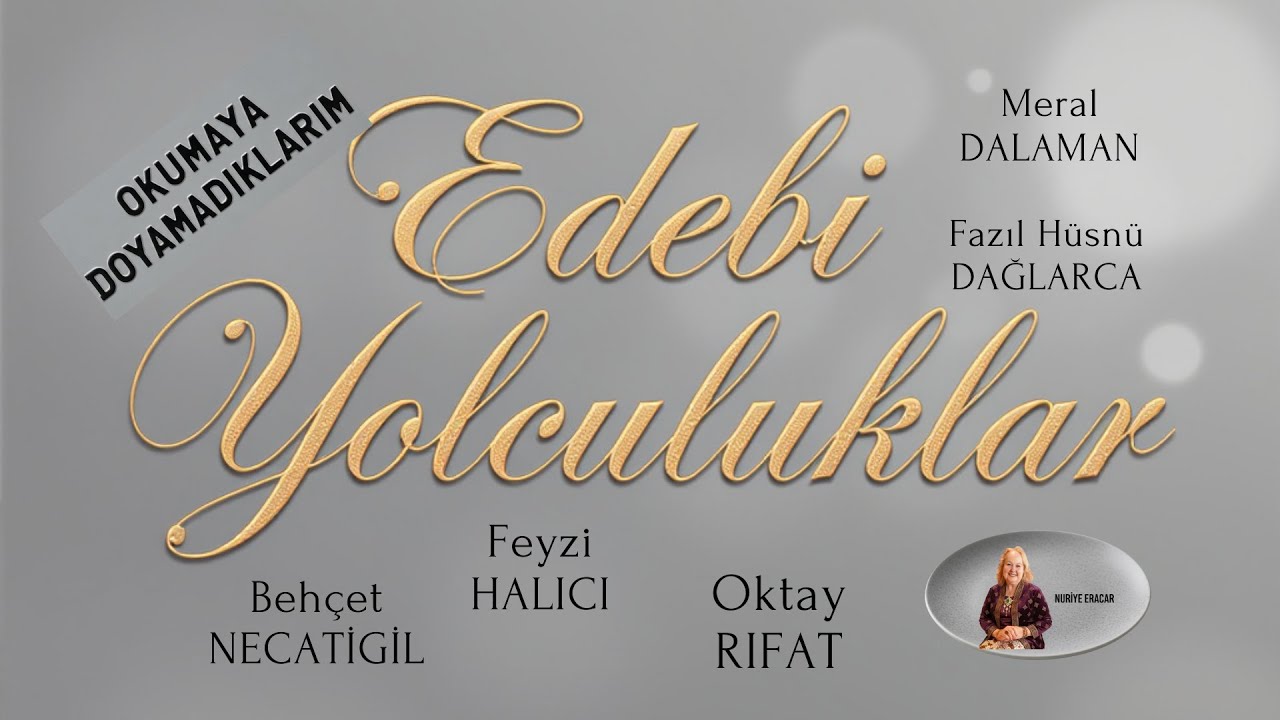 EDEBİ YOLCULUKLAR - NURİYE ERACAR - OKUMAYA DOYAMADIKLARIM .. - YouTube