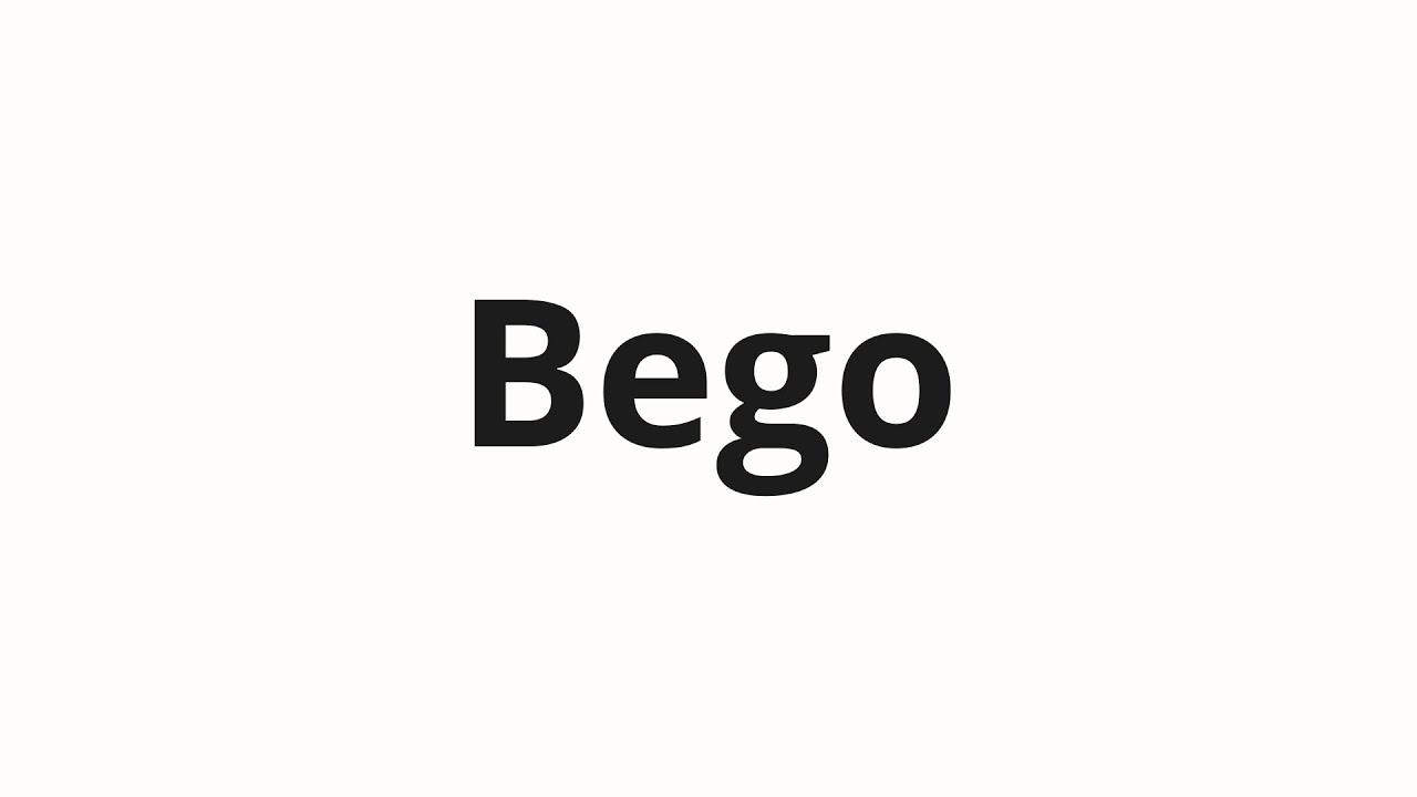 How to pronounce Bego - YouTube