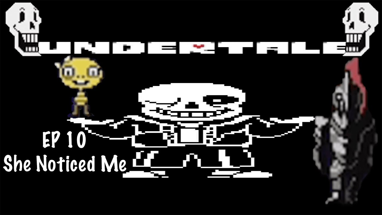 Undertale EP 10 - She Noticed Me - YouTube