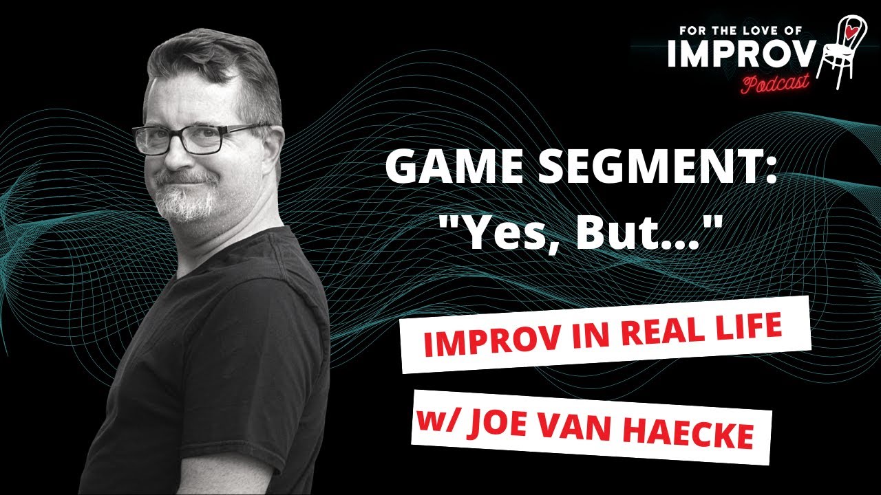 GAME: YES, BUT: An Illustration of Why "yes, and" Is So Fundamental in ...