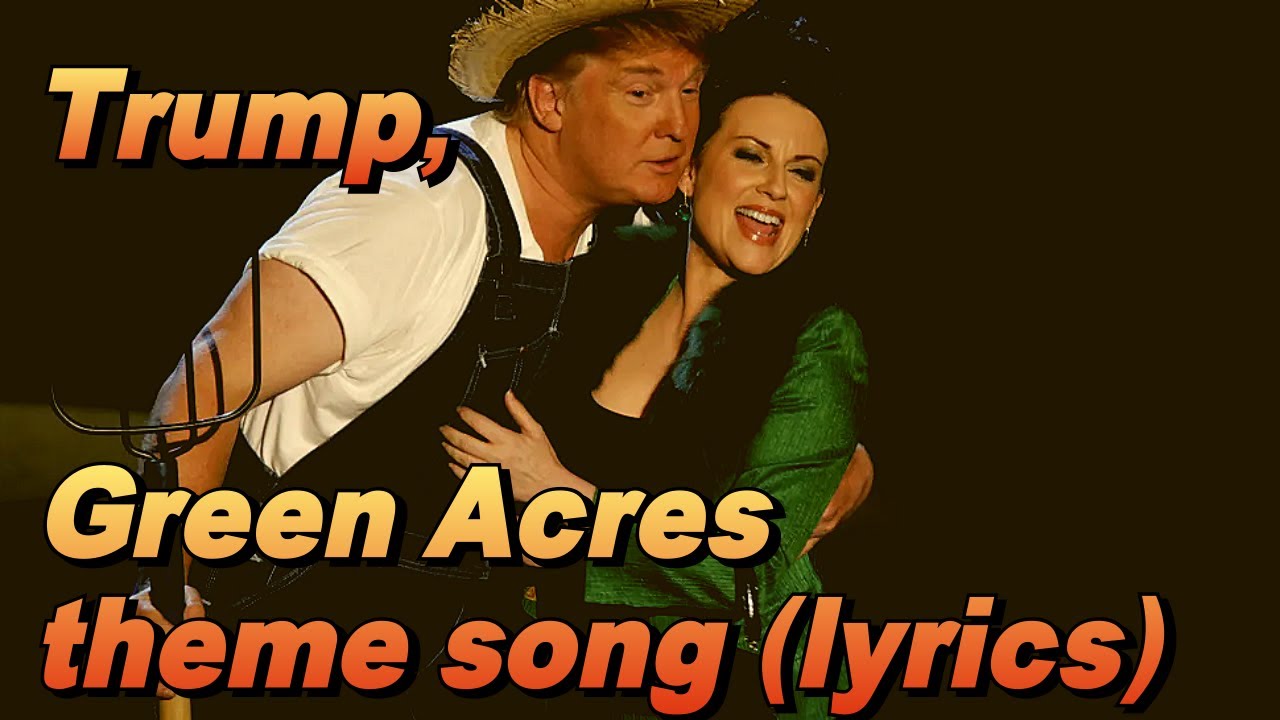 Trump, Green Acres theme song (lyrics) - YouTube
