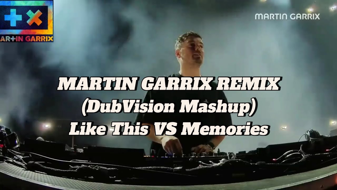 MARTIN GARRIX REMIX - DubVision Mashup - Like This VS Memories - Live ...