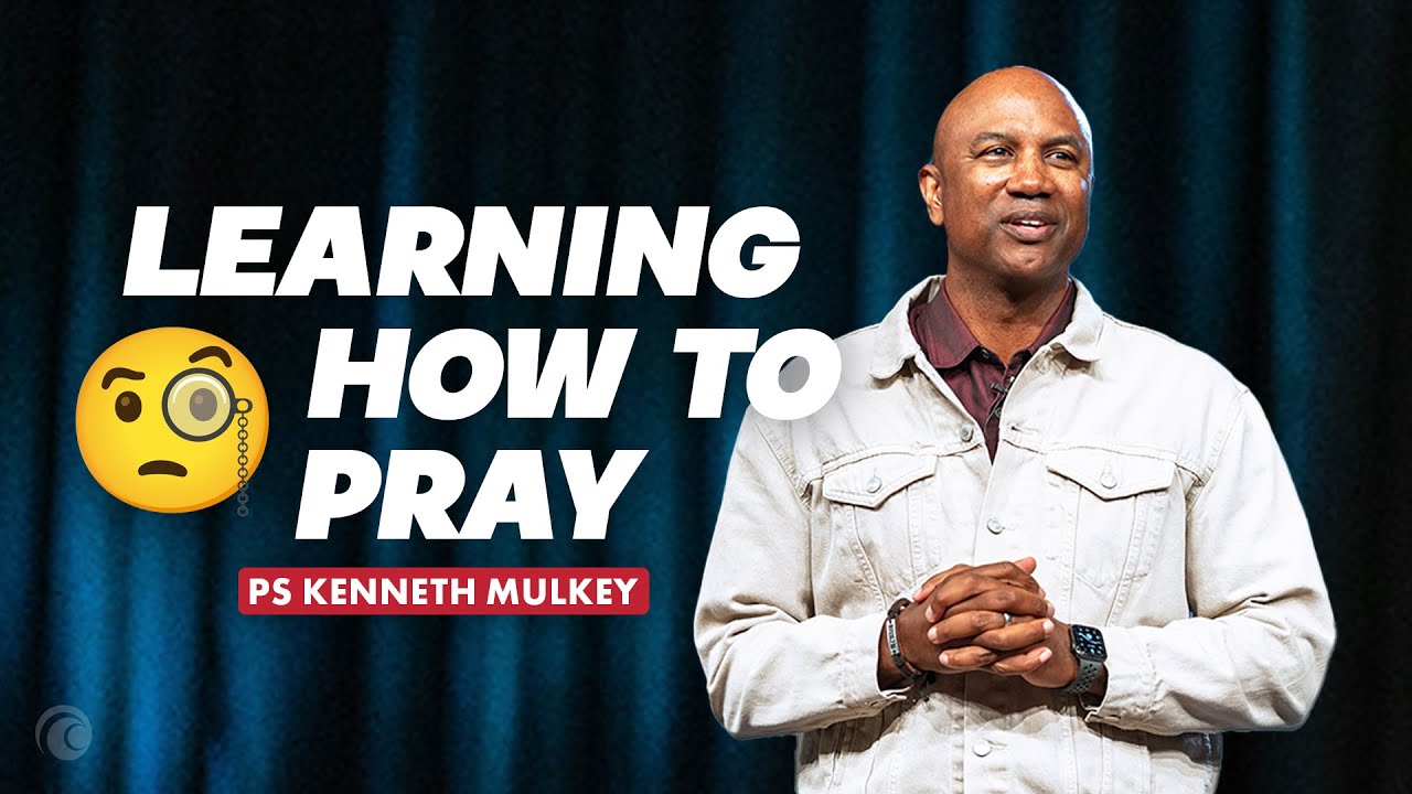 Learning How to Pray | Kenneth Mulkey | Cottonwood Church - YouTube