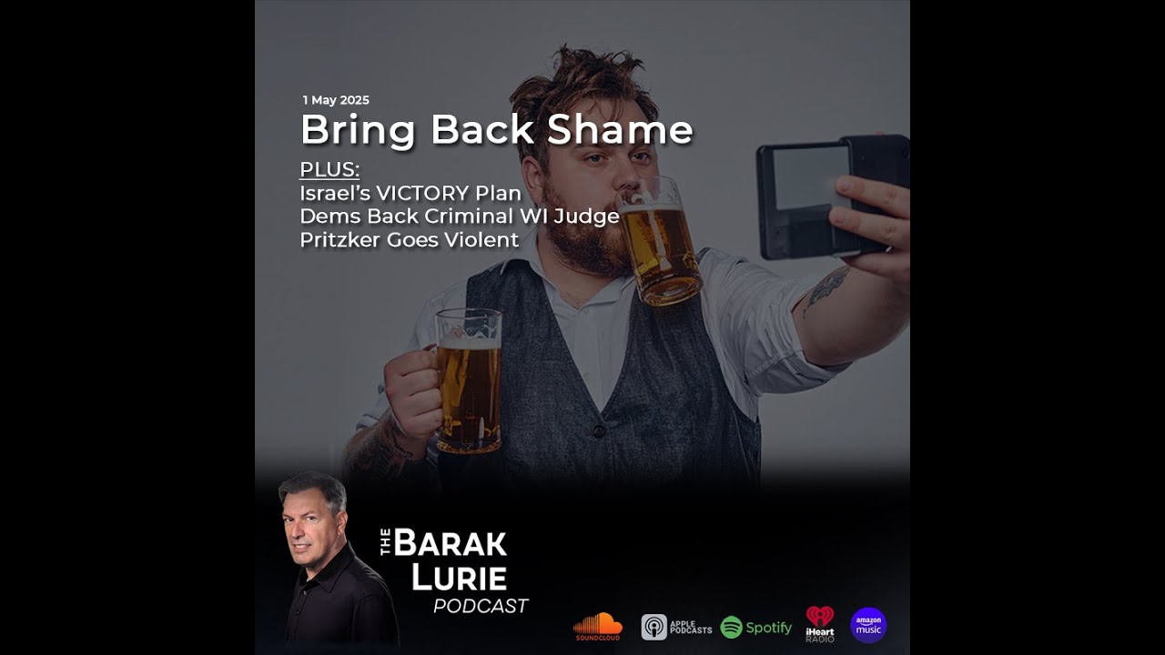 Bring Back Shame; Israel’s VICTORY plan; Dems Back Criminal WI Judge ...