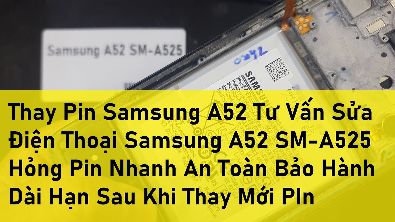 Thay Pin Samsung A52 Tư Vấn Sửa Điện Thoại Samsung A52 SM A525 Hỏng Pin ...