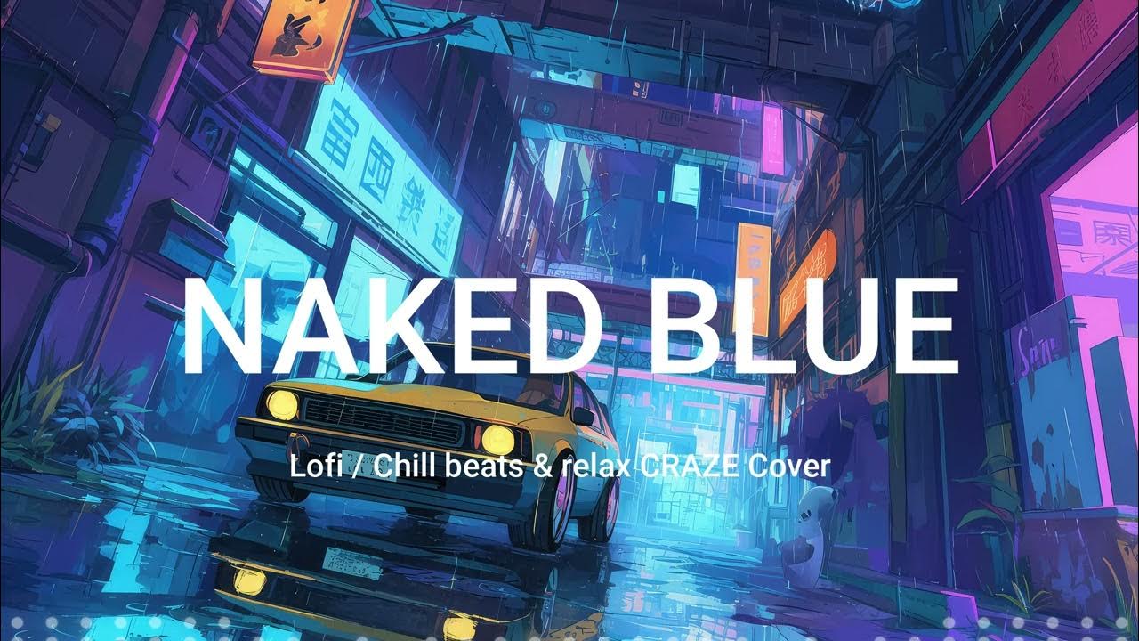 NAKED BLUE 【Lofi / Chill beats & relax /CRAZE Cover】 - YouTube