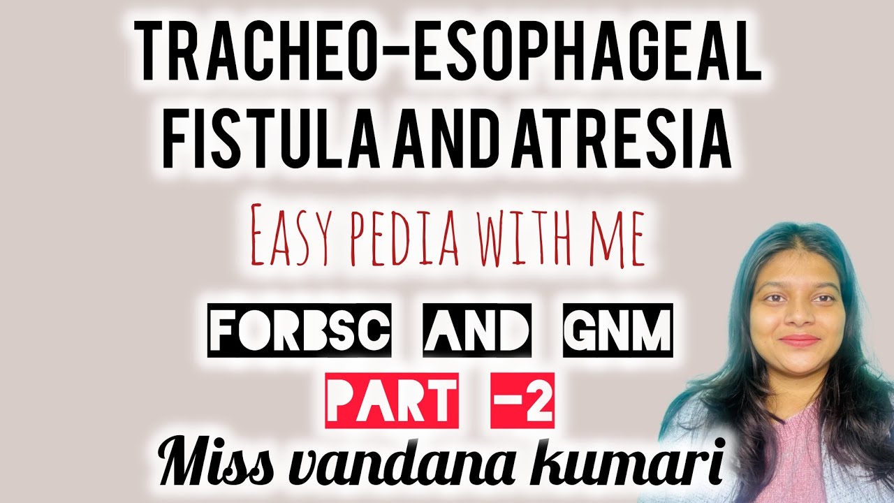 TRACHEO ESOPHAGEAL FISTULA AND ATRESIA - YouTube