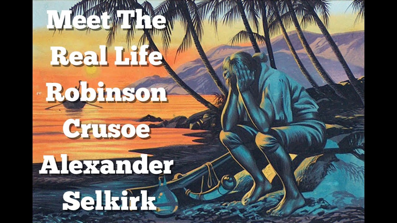 Meet the Real Life Robinson Crusoe – Alexander Selkirk - YouTube