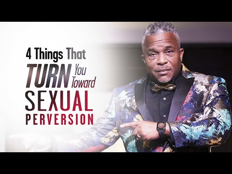4 Things That Can Cause You To Enter Into A Sexually Perverted Lifestyle
