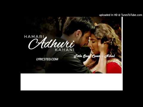 Hamari Adhuri kahani Tittle Song Cover_Nihal