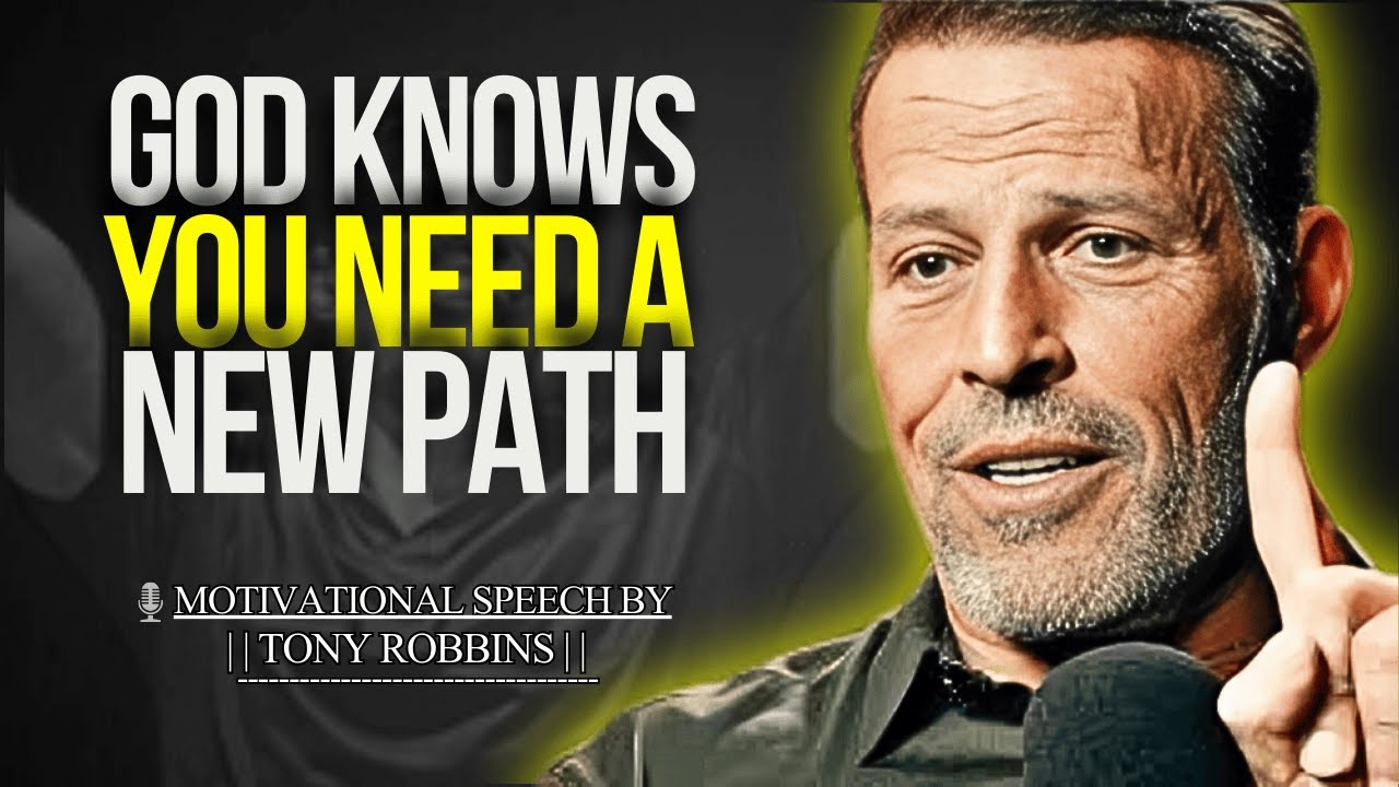 GOD KNOWS YOU NEED A NEW PATH | TONY ROBBINS MOTIVATIONAL SPEECH - YouTube