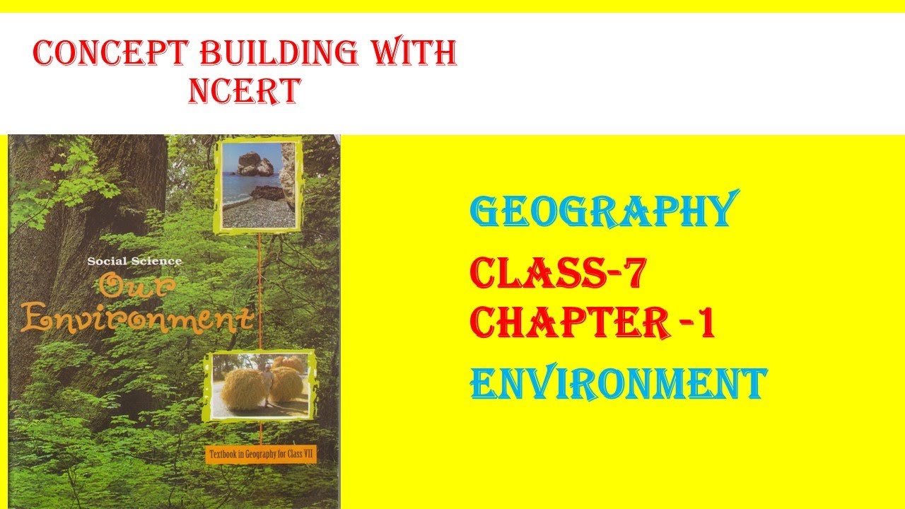 NCERT GEOGRAPHY; CLASS-7 , CHAPTER-1 (ENVIRONMENT) - YouTube