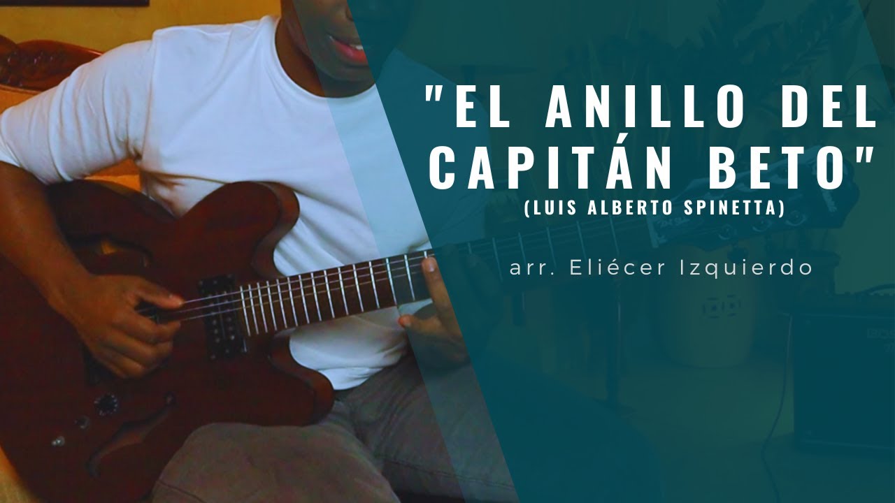 EL ANILLO DEL CAPITÁN BETO (LUIS ALBERTO SPINETTA) - ELIÉCER IZQUIERDO ...