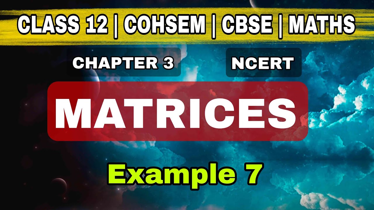 Example 7 | Matrices | chapter 3 | class 12 | cohsem | ncert | maths ...