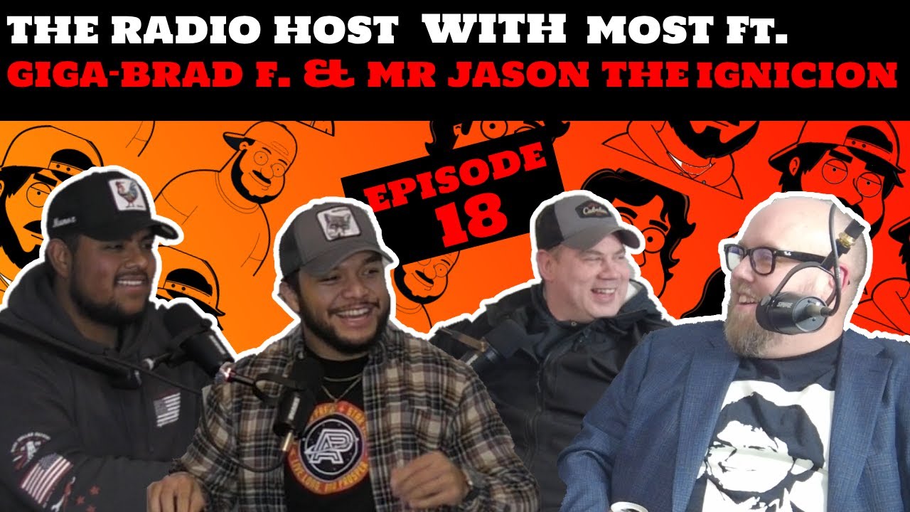 EPISODE 18: THE RADIO HOST WITH THE MOST Ft. Giga-Brad F. & Mr. Jason ...