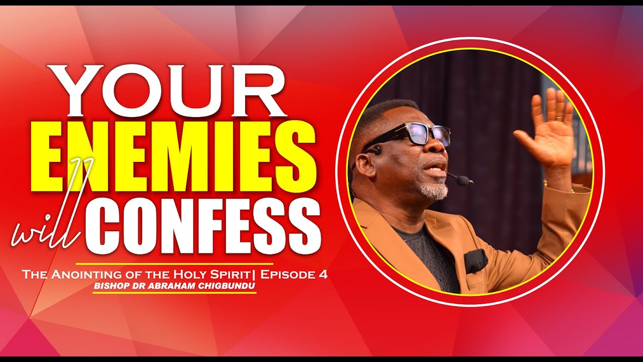 Your Enemies will Confess | Bishop Dr Abraham Chigbundu - YouTube