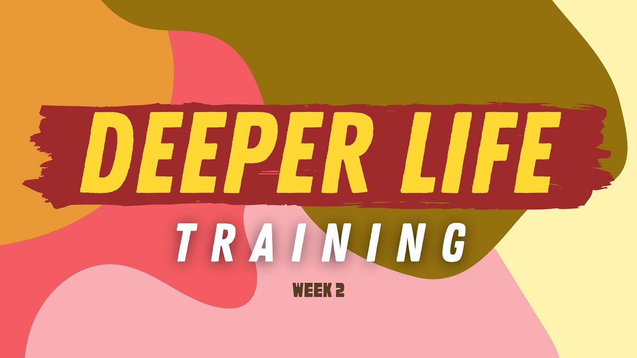 Deeper Life Training // Week 2 - YouTube