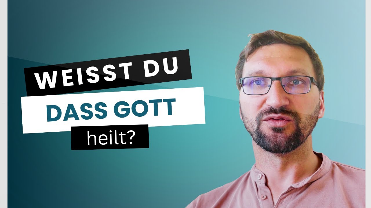 Weißt du, dass Gott heilt? - YouTube