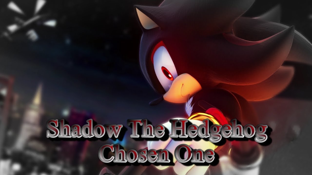Shadow The Hedgehog "Chosen One" - YouTube