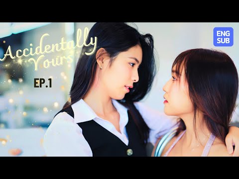 Accidentally Yours | GL Mini Series | EP.1/5