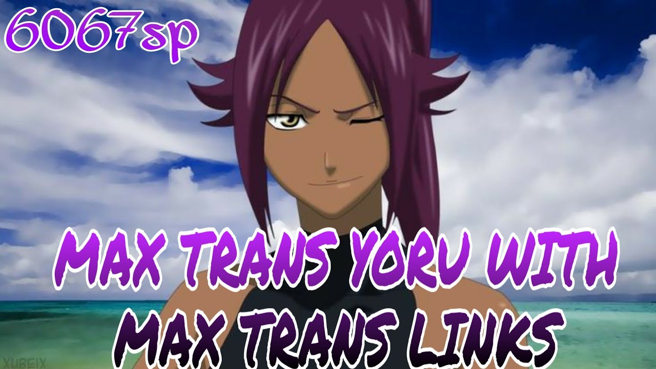 Max trans. Yoru with max transcended links - YouTube