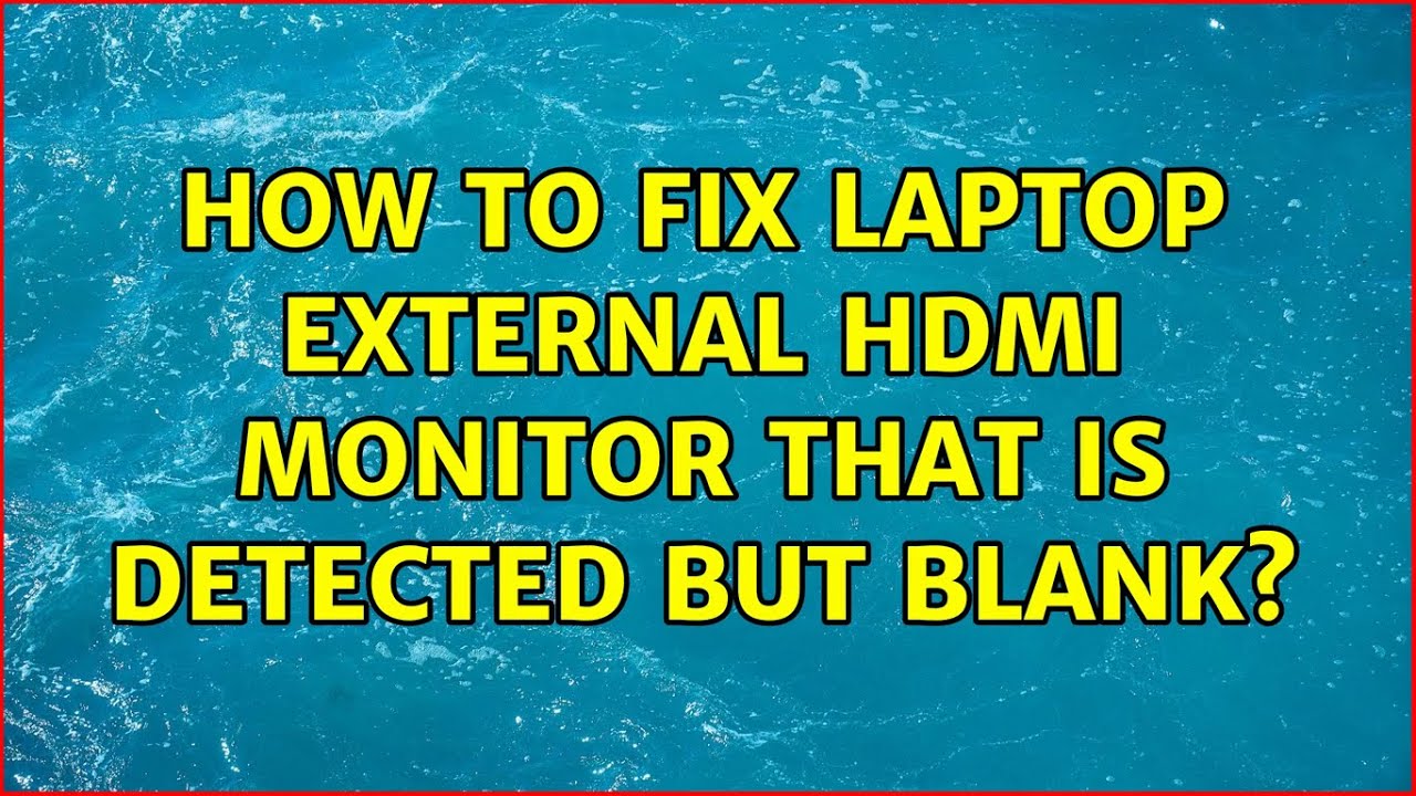 How to fix laptop external HDMI monitor that is detected but blank ...