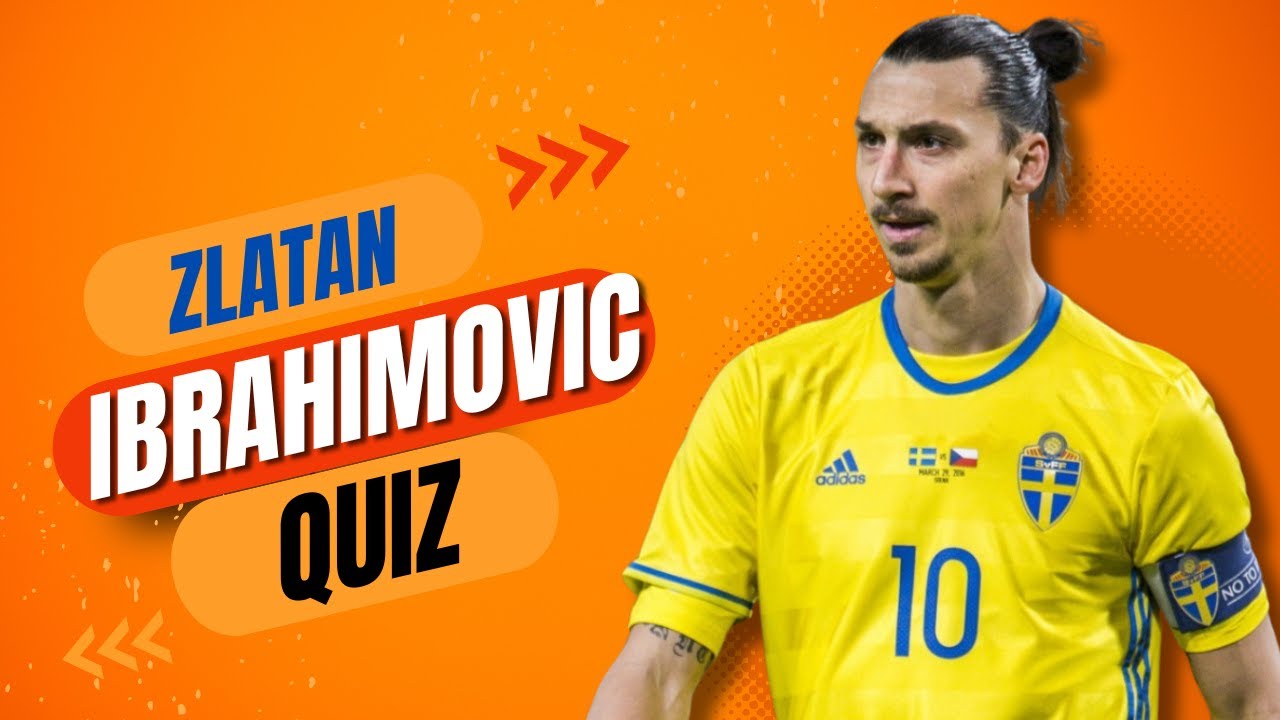 IBRAHIMOVIC QUIZ : How well do you know Zlatan Ibrahimovic ? + 2 FUN ...