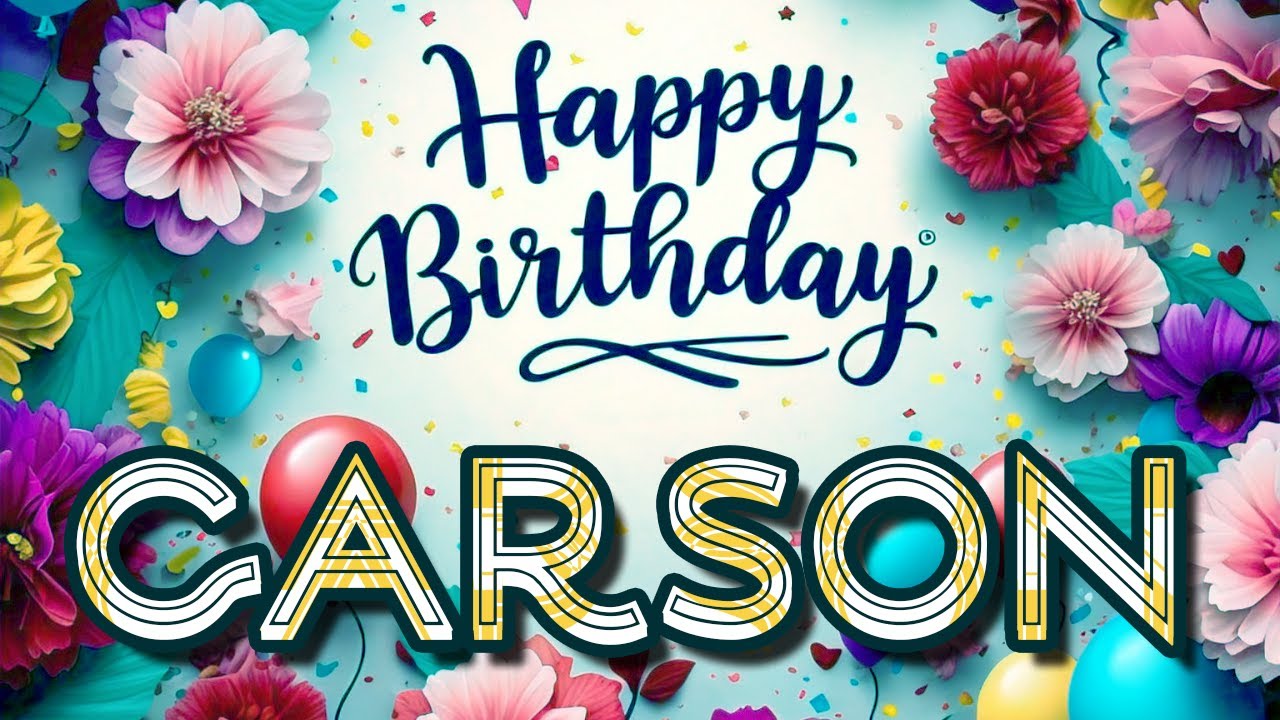 Carson - Happy Birthday to you - Carson's Birthday Song - YouTube