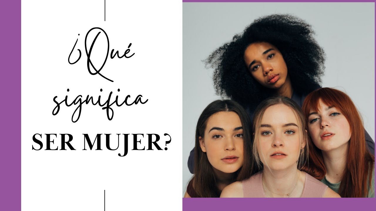 ¿QUÉ SIGNIFICA SER MUJER? 👩 - YouTube