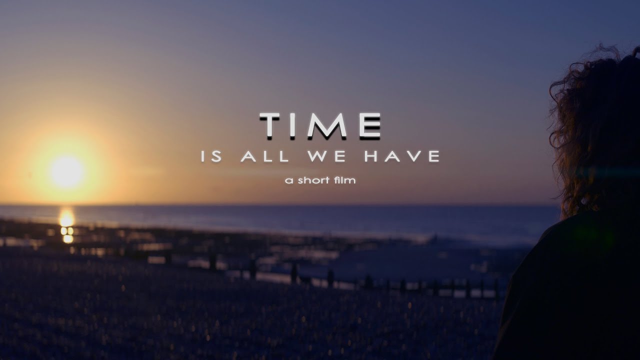Time is all we have: A cinematic short film - YouTube