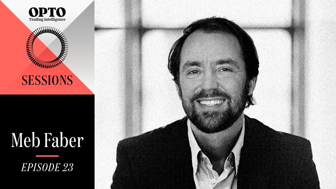 Meb Faber on spotting stock market bubbles | Opto Sessions | Episode 23 ...