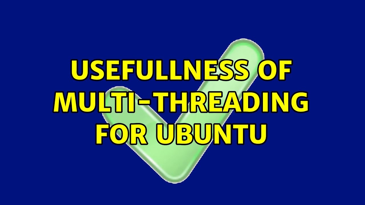 Ubuntu: Usefullness of multi-threading for Ubuntu (2 Solutions!!) - YouTube