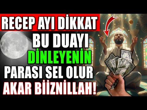 RECEB AYI DİKKAT! BU DUA İLE PARA SEL OLUR AKAR