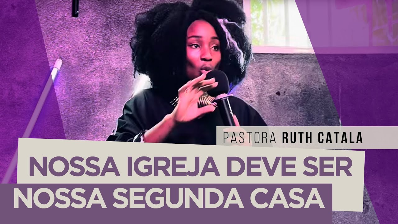 NOSSA IGREJA DEVE SER NOSSA SEGUNDA CASA | Bola de Neve Angola | Pastora Ruth Catala - YouTube