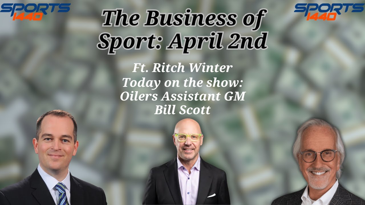 The Business of Sport: April 2nd (Ft: Oilers Assistant GM Bill Scott ...