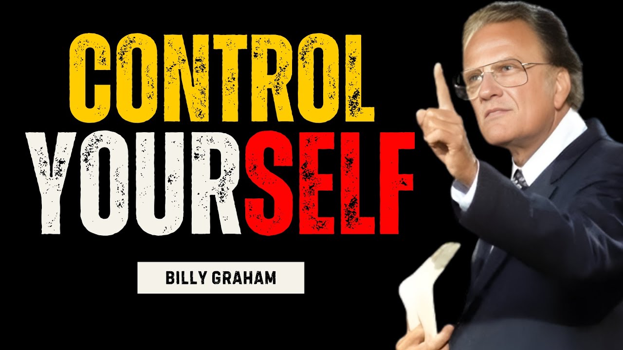 Control Yourself || Billy Graham Motivational Speech - YouTube