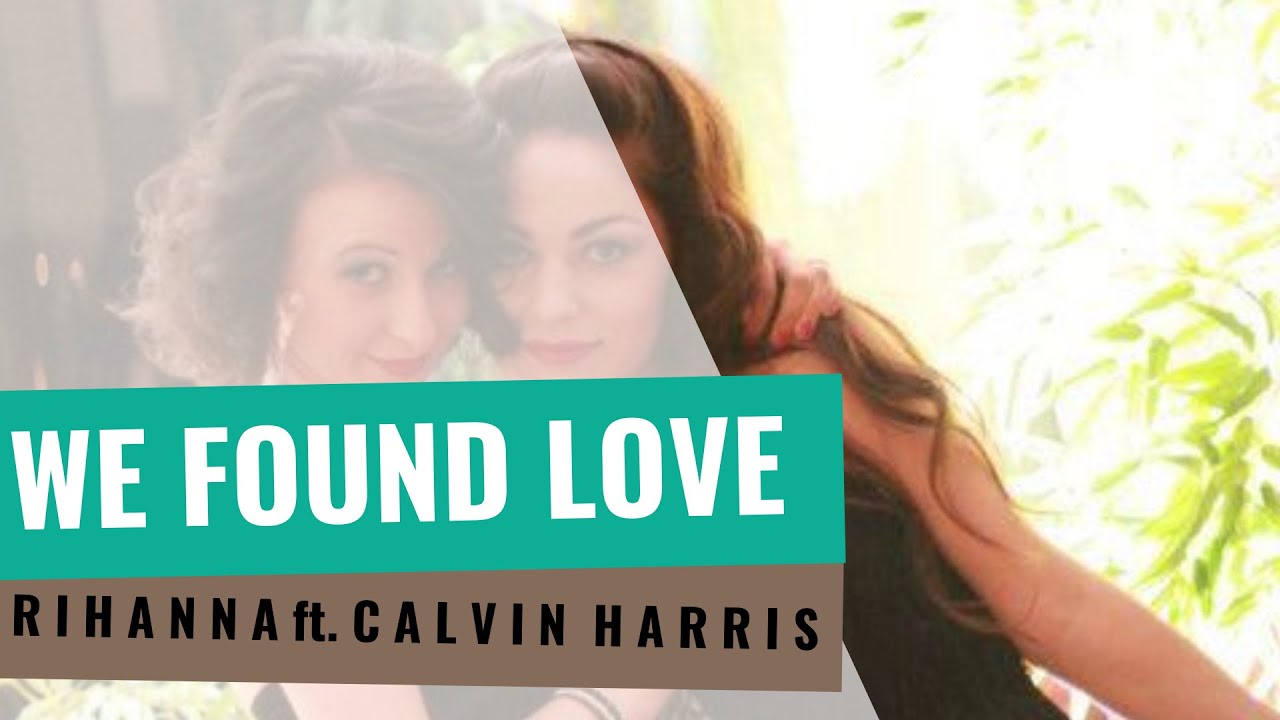 RIHANNA FEAT. CALVIN HARRIS - WE FOUND LOVE - COVER - YouTube