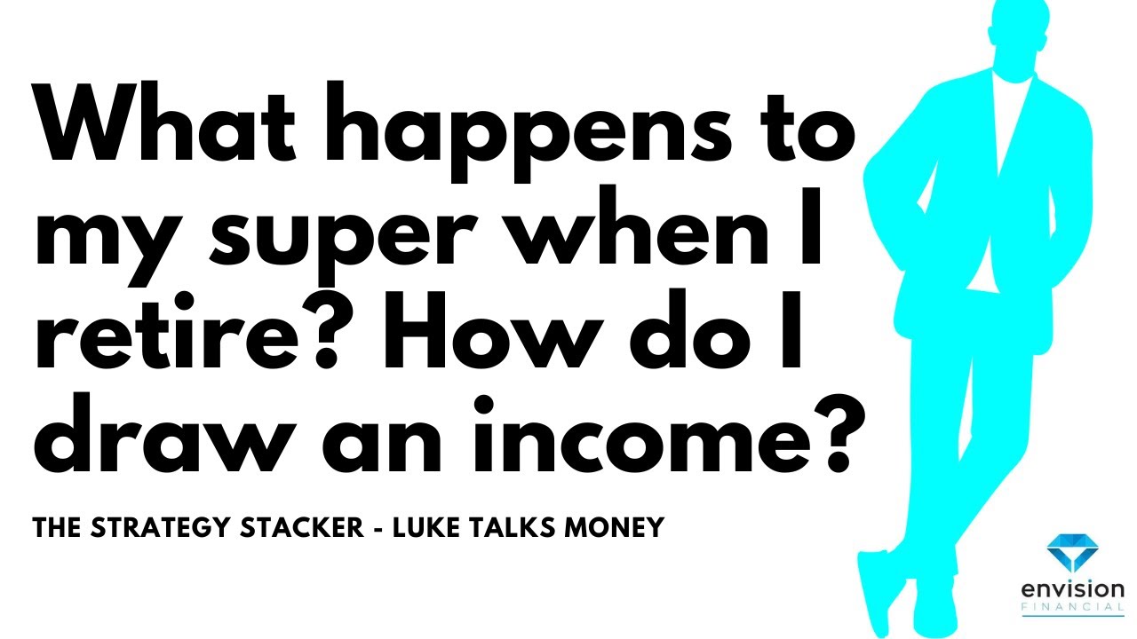 What happens to my super when I retire? How do I draw an income to live ...