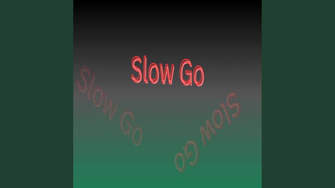 slow go - YouTube