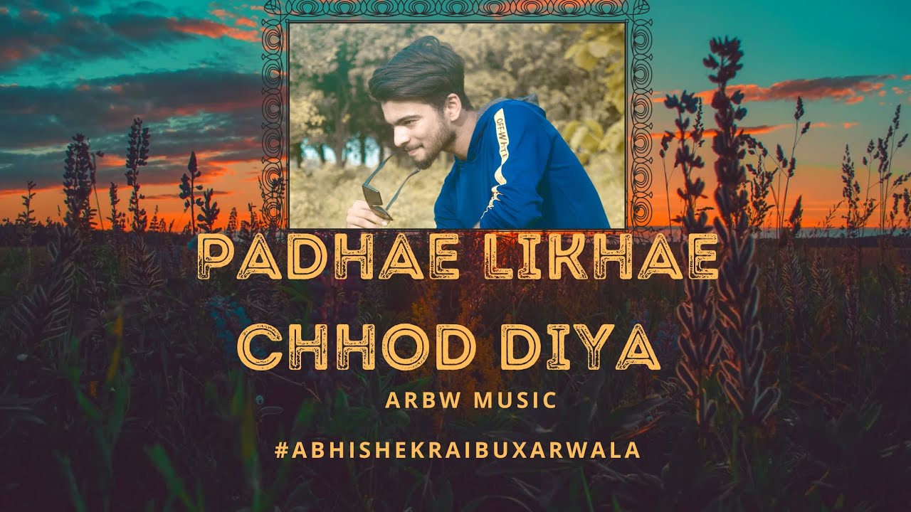 PADHAE LIKHAE CHHOD DIYA (Full AUDIO) ABHISHEK RAI | SHURIYA | Latest ...