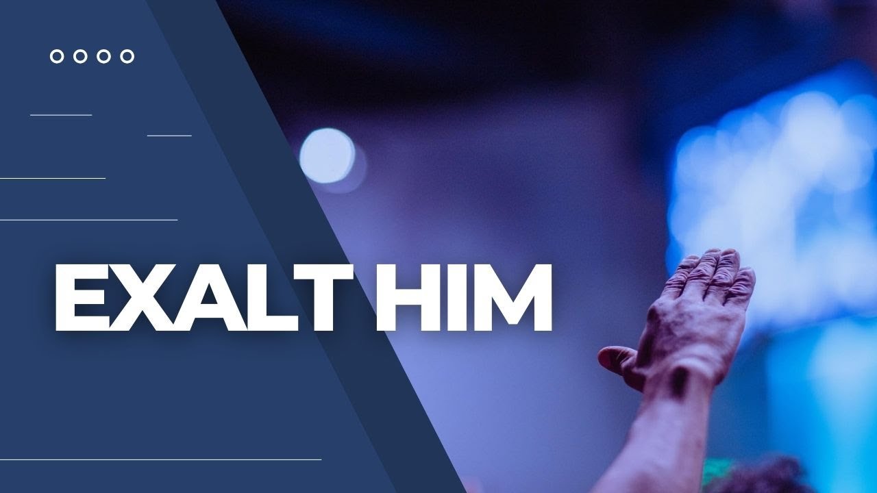 Exalt Him - What happens when you serve God - YouTube