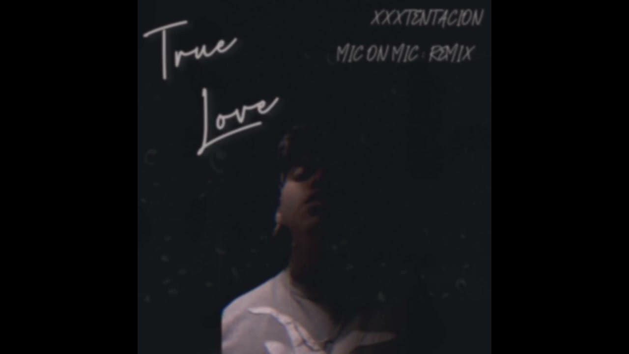 XXXTENTACION 💔 “True Love” - MIC ON MIC [REMIX] - YouTube