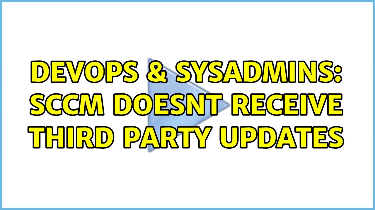 Devops And Sysadmins Sccm Doesnt Receive Third Party Updates Youtube