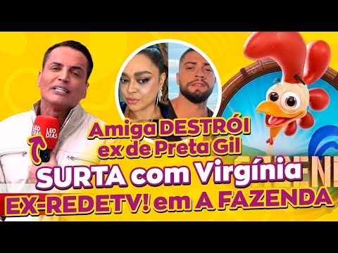 Leo Dias SURTA com Virgínia e CRIA CAOS | Amiga DESTRÓI ex de Preta Gil | EX-REDETV! em A FAZENDA