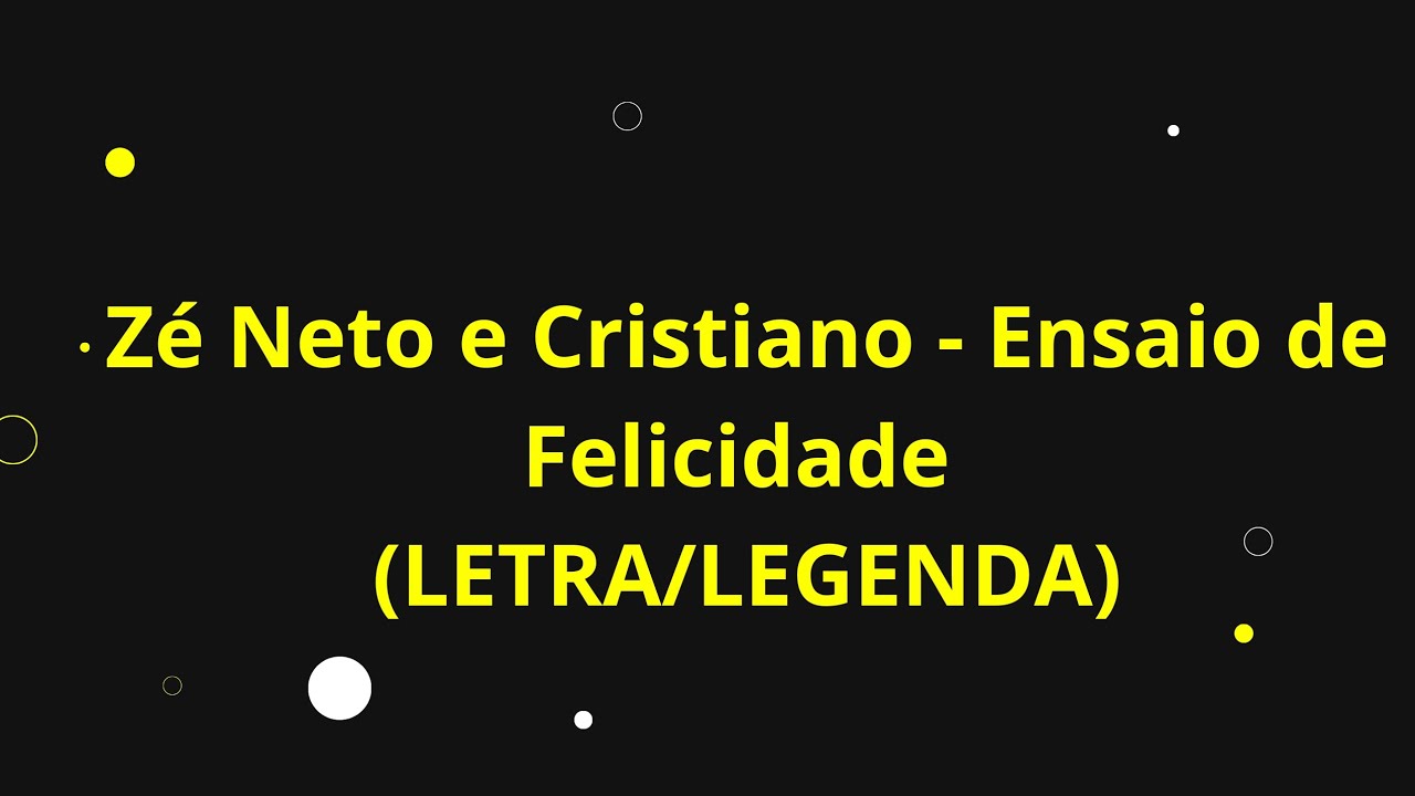 ZÉ NETO E CRISTIANO - ENSAIO DE FELICIDADE (LETRA/LEGENDADO) - YouTube