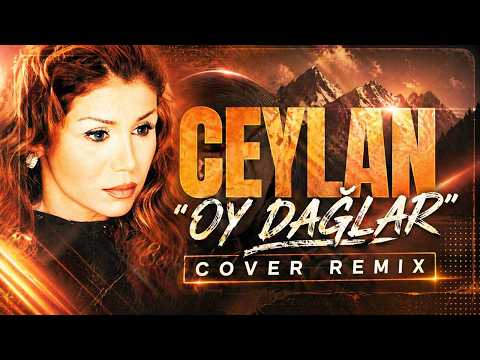 Ceylan - Oy Dağlar (Cover Remix)
